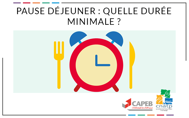 Pause déjeuner : quelle durée minimale ? ・ CAPEB