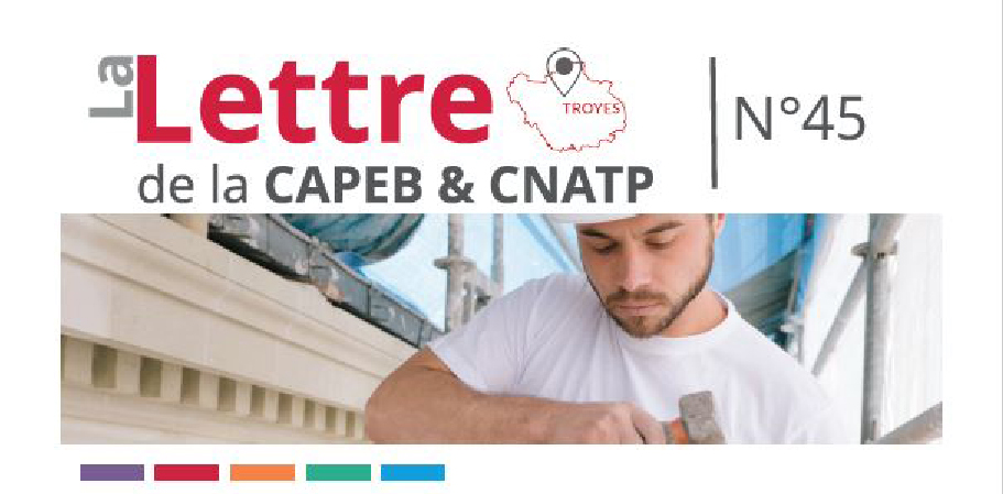 La Lettre 45 de la CAPEB & CNATP de l'Aube ・ CAPEB