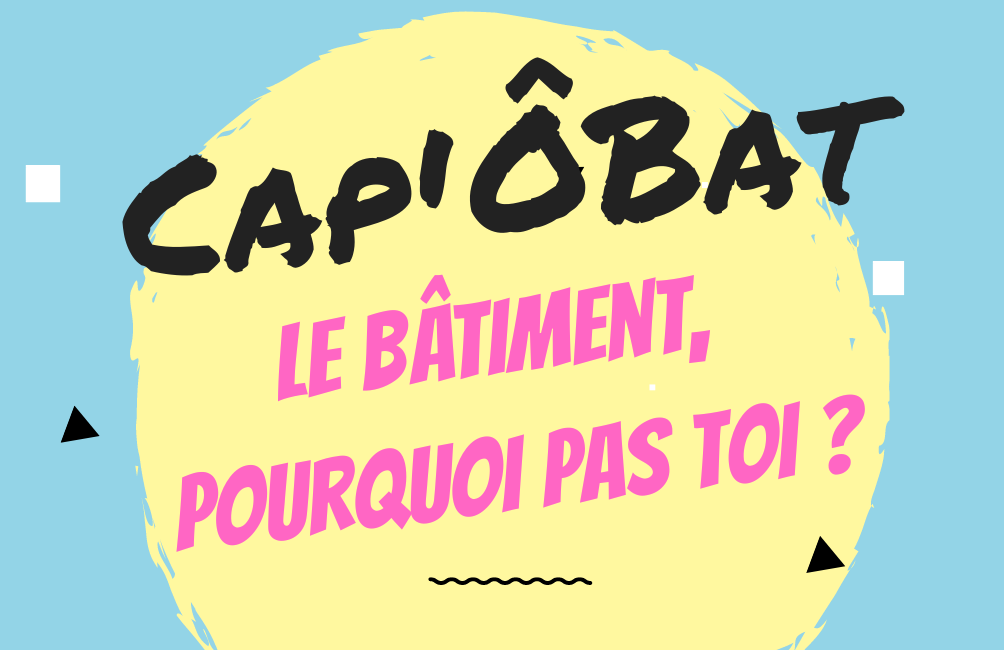 Cap'ÔBat - Le bâtiment, pourquoi pas toi ? ・ CAPEB